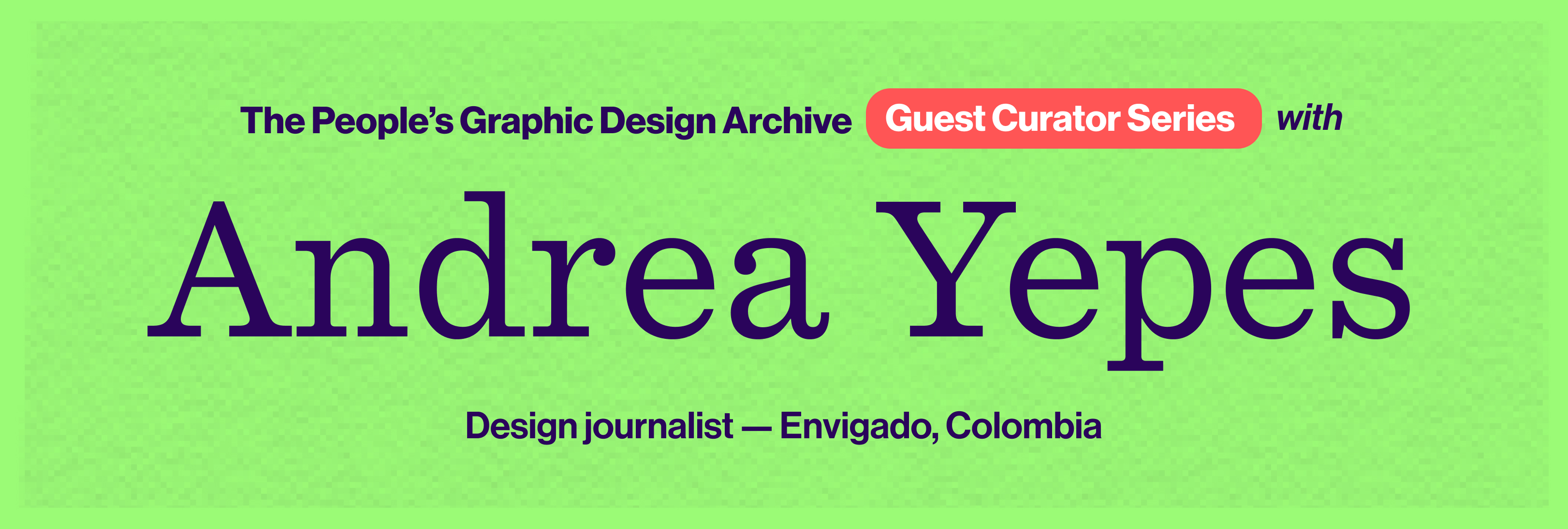 Guest Curator Andrea Yepes | People’s Graphic Design Archive